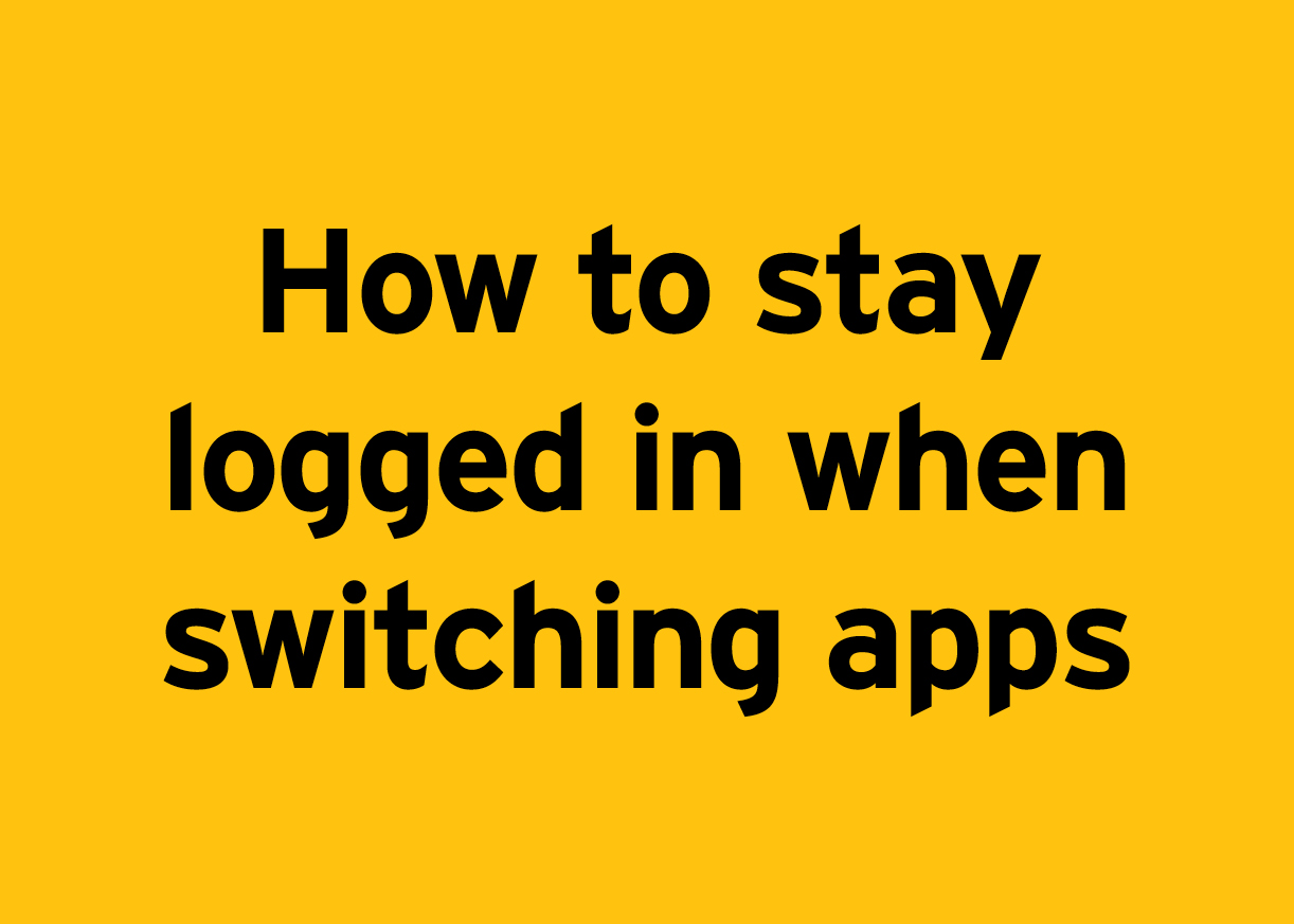 How to stay logged in when switching apps | ASB